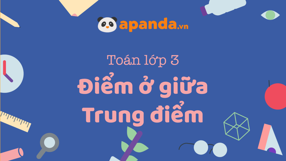 Điểm ở giữa trung điểm của đoạn thẳng lớp 3 - Kết nối, Cánh diều, CTST